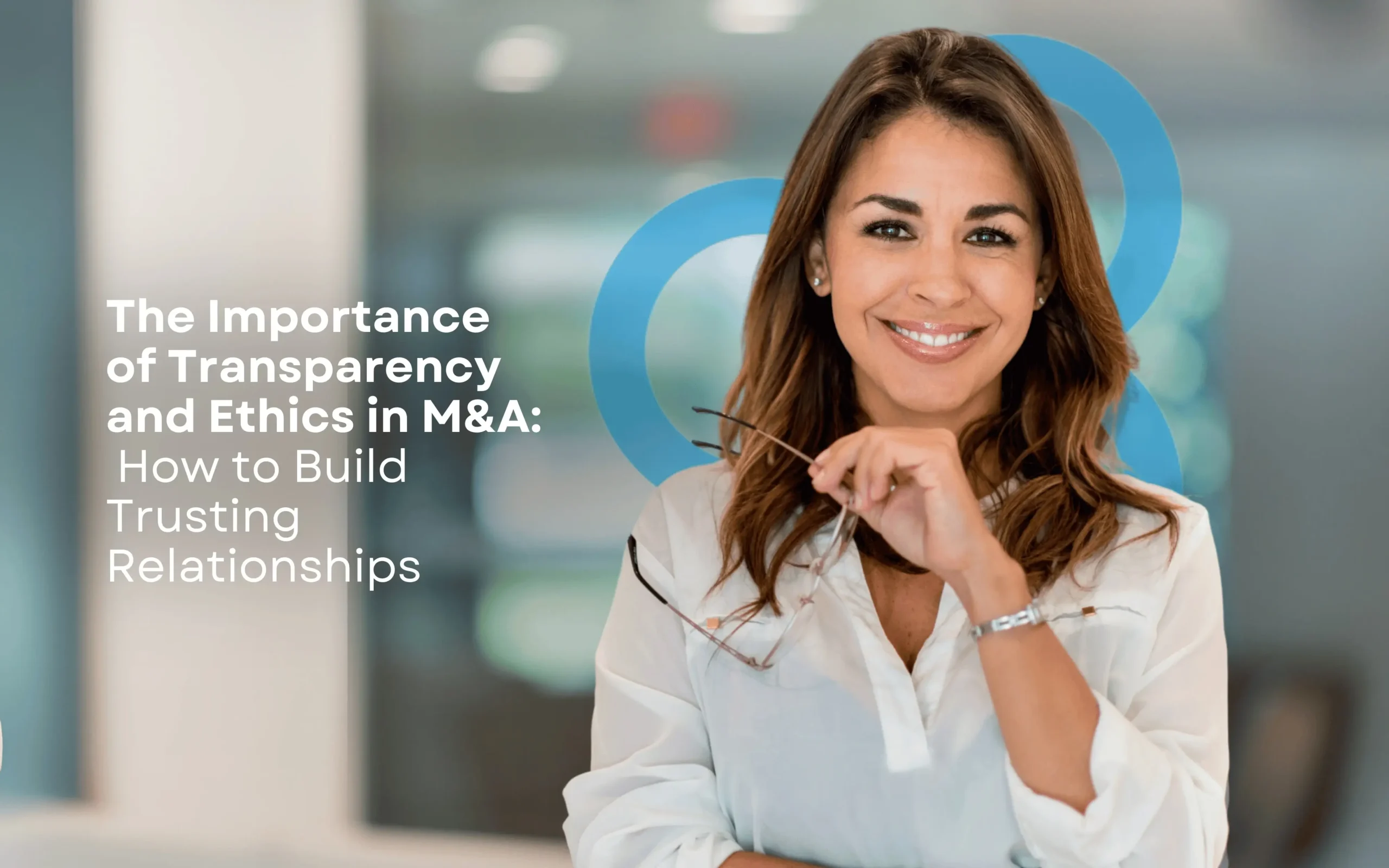 The Importance of Transparency and Ethics in M&A: Building Trustful ...